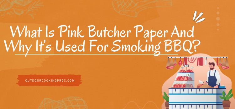 What Is Pink Butcher Paper And Why It’s Used For Smoking BBQ? - Outdoor ...
